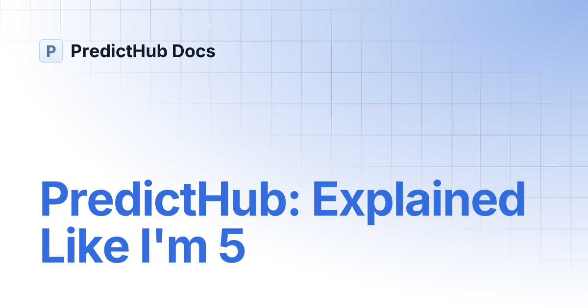 PredictHub: Explained Like I'm 5 | PredictHub Docs