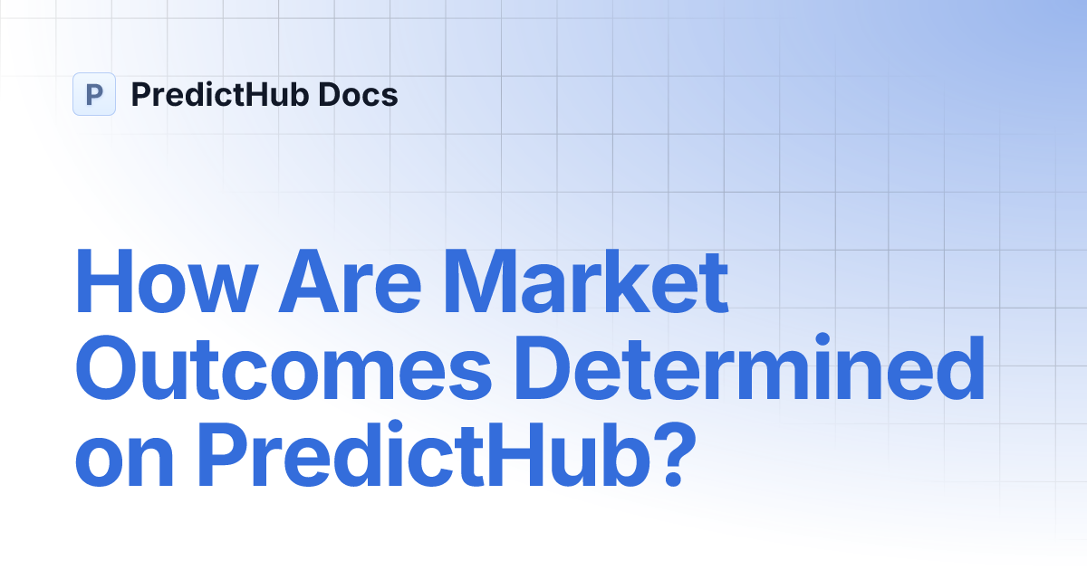 How Are Market Outcomes Determined on PredictHub? | PredictHub Docs